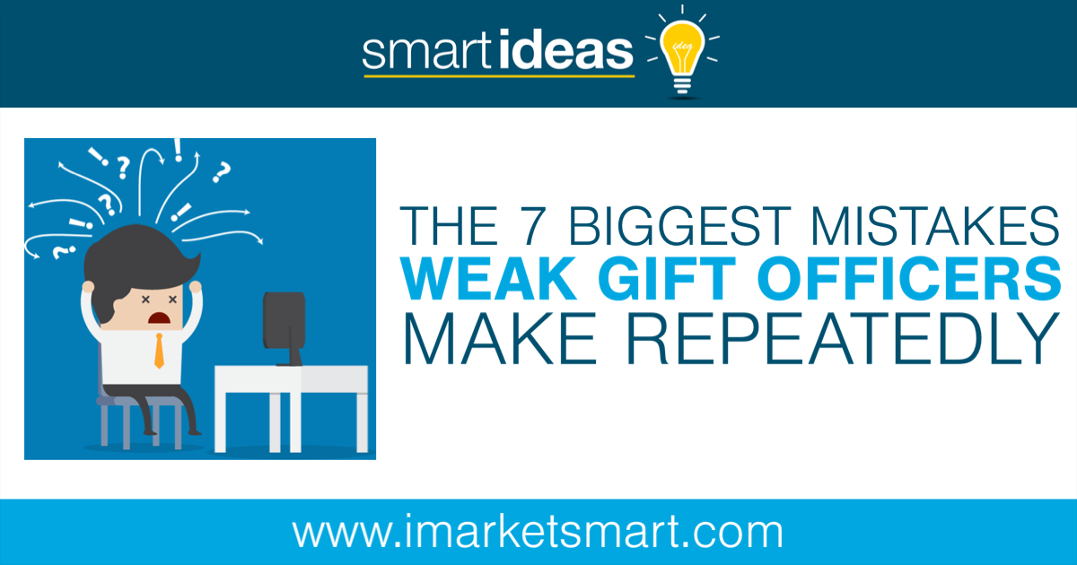 The 7 biggest mistakes weak major gift officers make repeatedly ...