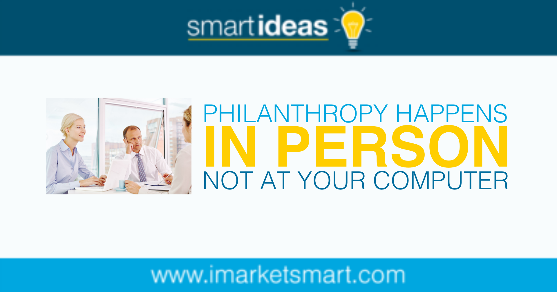 Philanthropy happens in person, not at your computer - MarketSmart LLC