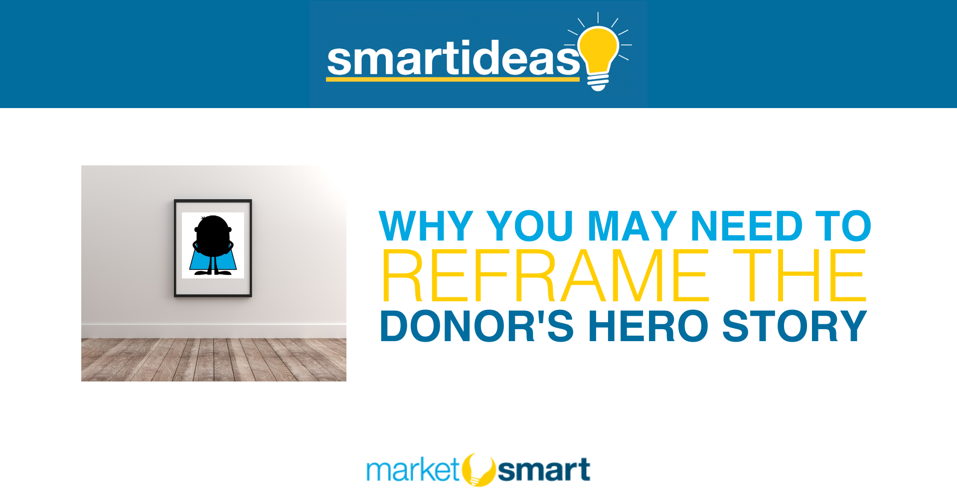Why you may need to reframe the donor's hero story - MarketSmart LLC