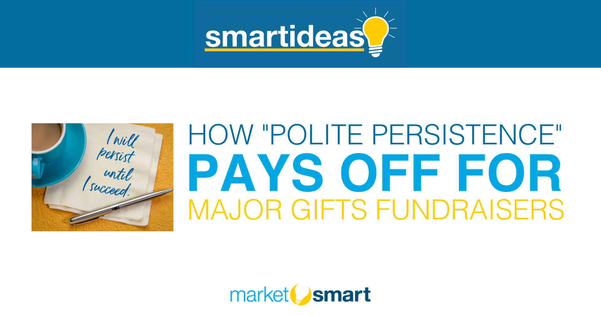 How "Polite Persistence" Pays Off for Major Gifts Fundraisers - MarketSmart LLC