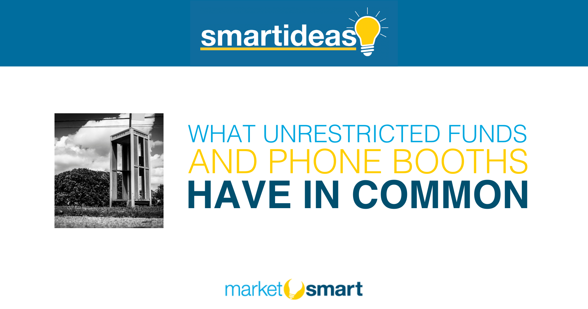 What Unrestricted Funds and Phone Booths Have In Common - MarketSmart LLC