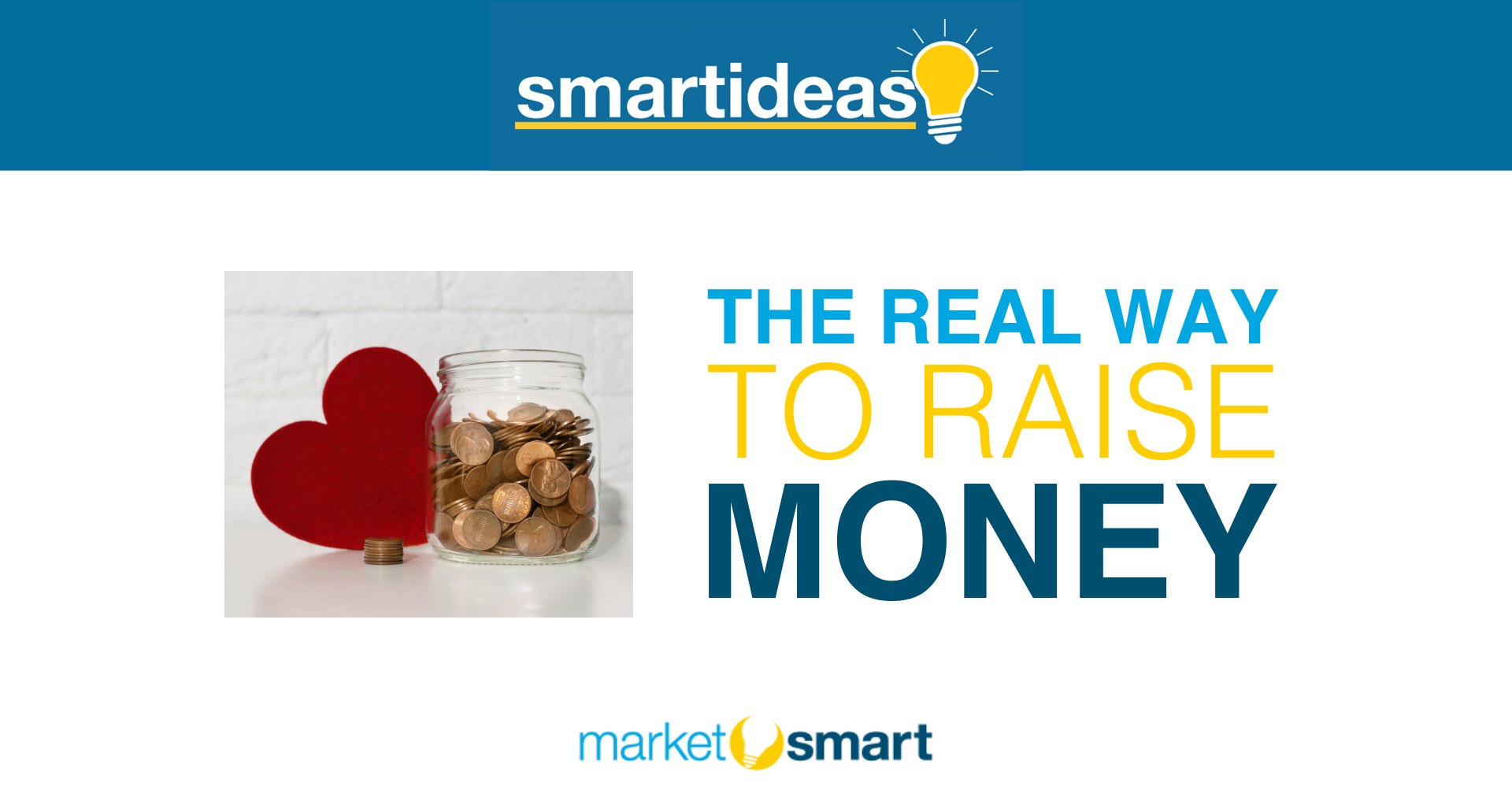 The Real Way to Raise Money - MarketSmart LLC