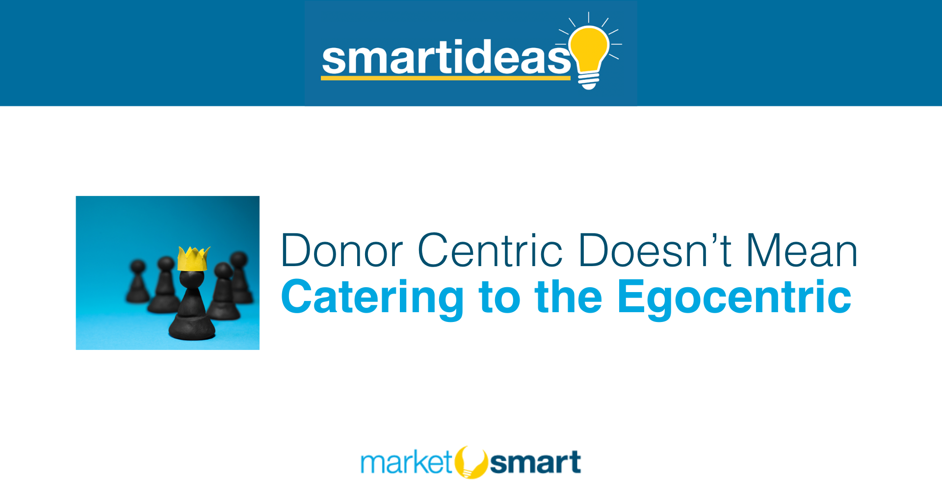 Donor Centric Doesn’t Mean Catering to the Egocentric - MarketSmart LLC