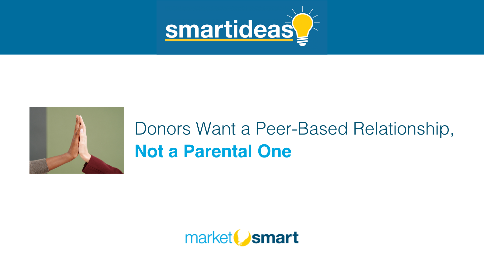 Donors Want a Peer-Based Relationship Not a Parental One - MarketSmart LLC
