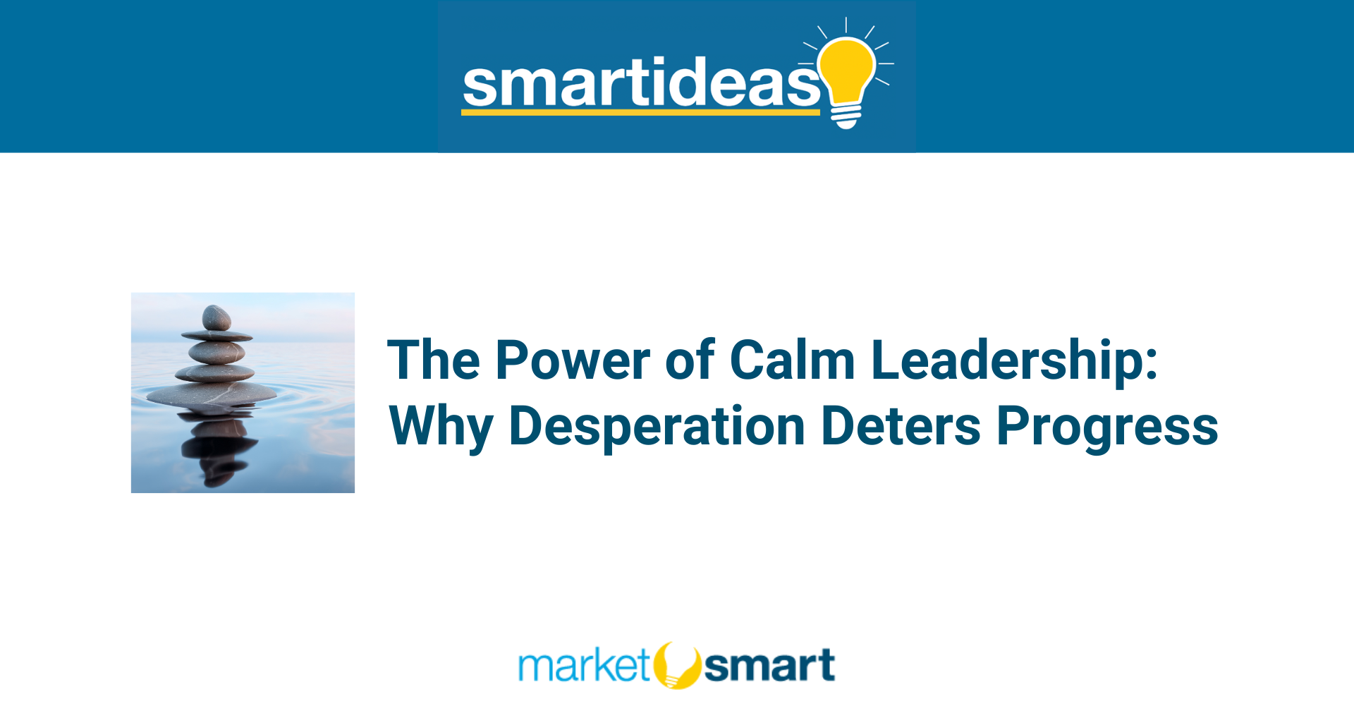 The Power of Calm Leadership: Why Desperation Deters Progress ...